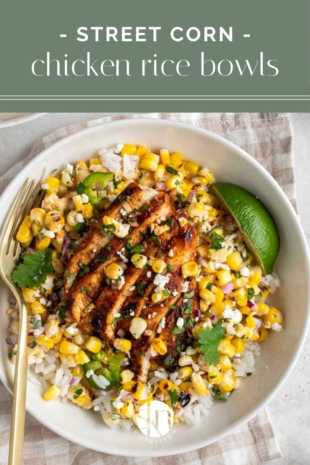 Street Corn Chicken Rice Bowls - Stephanie Kay Nutrition